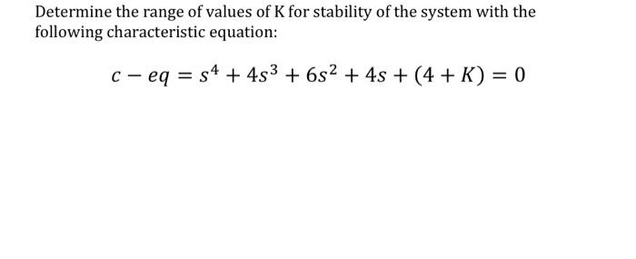 Solved Determine the range of values of K for stability of | Chegg.com