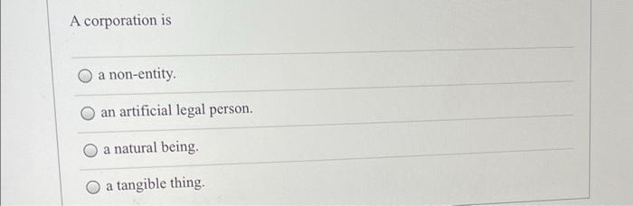 Solved A corporation is a non-entity. an artificial legal | Chegg.com