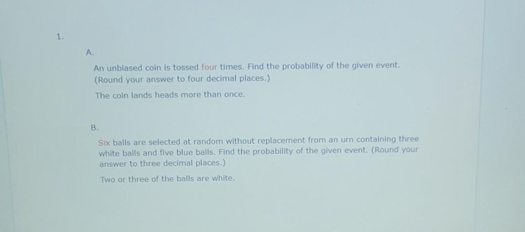 Solved A. An unbiased coin is tossed four times. Find the | Chegg.com