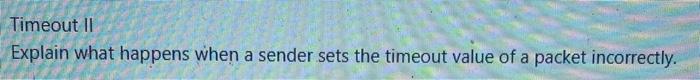 Solved Timeout 11 Explain what happens when a sender sets | Chegg.com