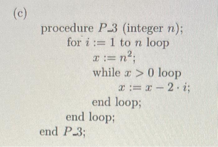 Solved procedure P−3( integer n); for i:=1 to n loop x:=n2; | Chegg.com