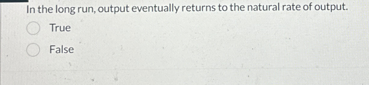 Solved In the long run, output eventually returns to the | Chegg.com