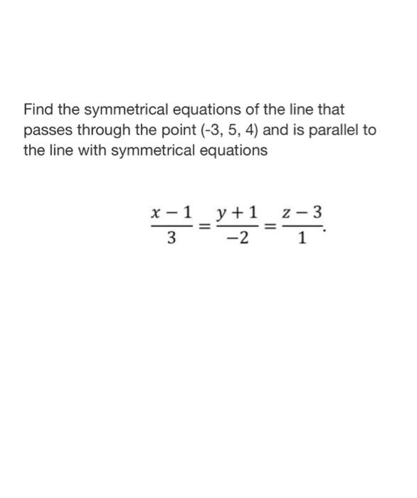 Solved Find the symmetrical equations of the line that | Chegg.com