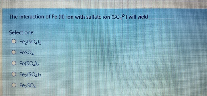 Solved The interaction of Fe (II) ion with sulfate ion | Chegg.com