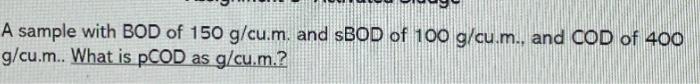 Solved last person who answered said it was pCOD = COD -sBOD | Chegg.com