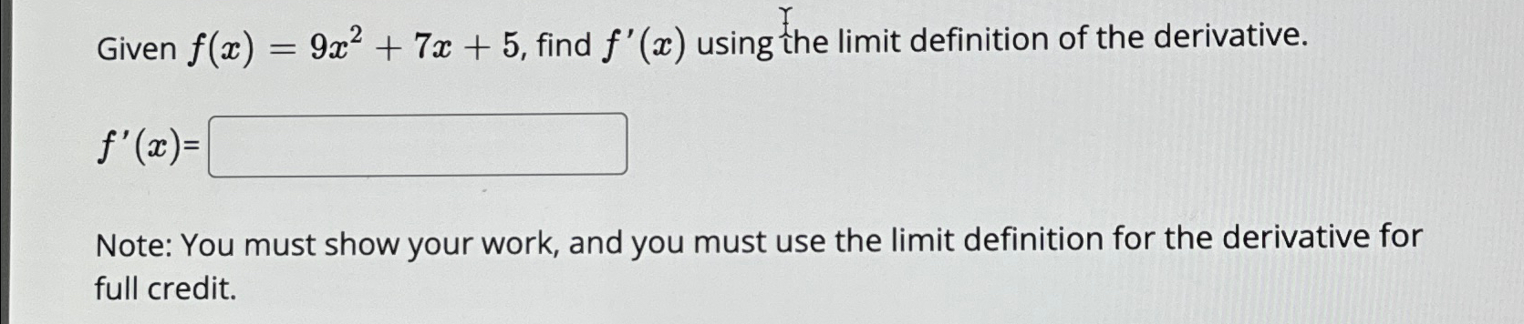 Solved Given f(x)=9x2+7x+5, ﻿find f'(x) ﻿using the limit | Chegg.com