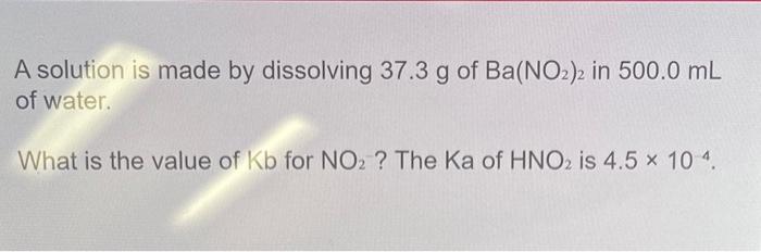 Solved A solution is made by dissolving 37.3 g of Ba(NO2)2 | Chegg.com