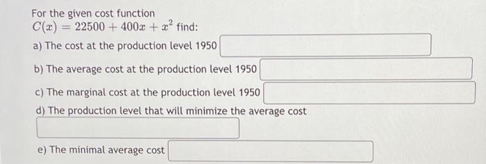 Solved For the given cost function C(x)=22500+400x+x2 find: | Chegg.com