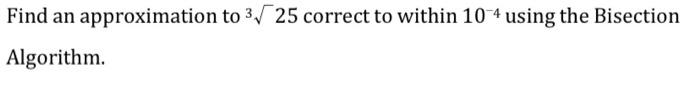 Solved Find an approximation to 325 correct to within 10−4 | Chegg.com