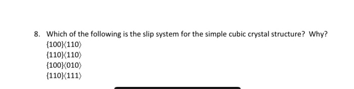 Solved 8. Which of the following is the slip system for the | Chegg.com