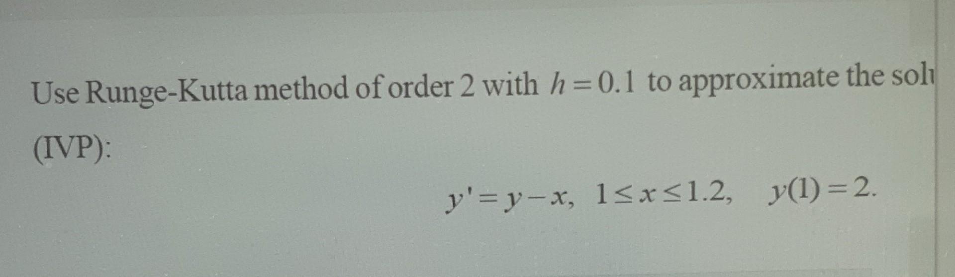 Solved Use Runge-Kutta method of order 2 with h=0.1 to | Chegg.com