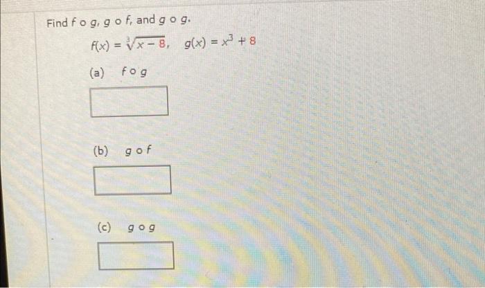 Solved Find fog. 9 of, and gog. F(x) = x-g, g(x) = x2 + 8 | Chegg.com