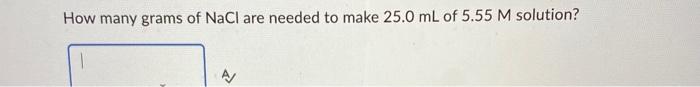 Solved How many grams of NaCl are needed to make 25.0 mL of | Chegg.com