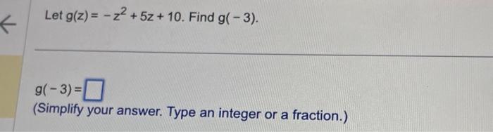Solved Let g(z)=−z2+5z+10. Find g(−3). g(−3)= (Simplify your | Chegg.com