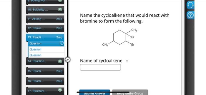 Solved Name the cycloalkene that would react with bromine to | Chegg.com