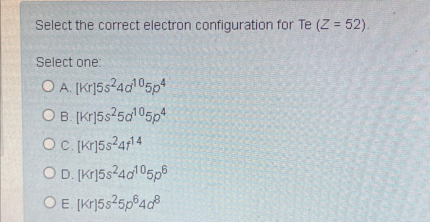 Solved Select the correct electron configuration for Te | Chegg.com