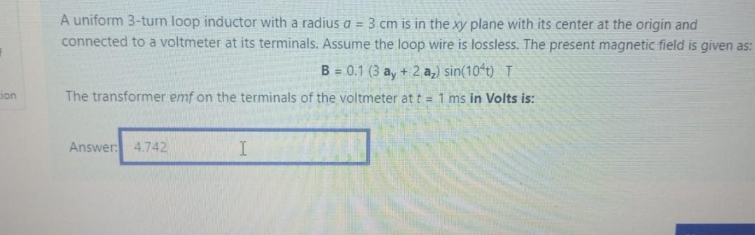 Solved A uniform 3-turn loop inductor with a radius a = 3 cm | Chegg.com