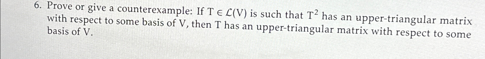 Solved Prove or give a counterexample: If TinL(V) ﻿is such | Chegg.com