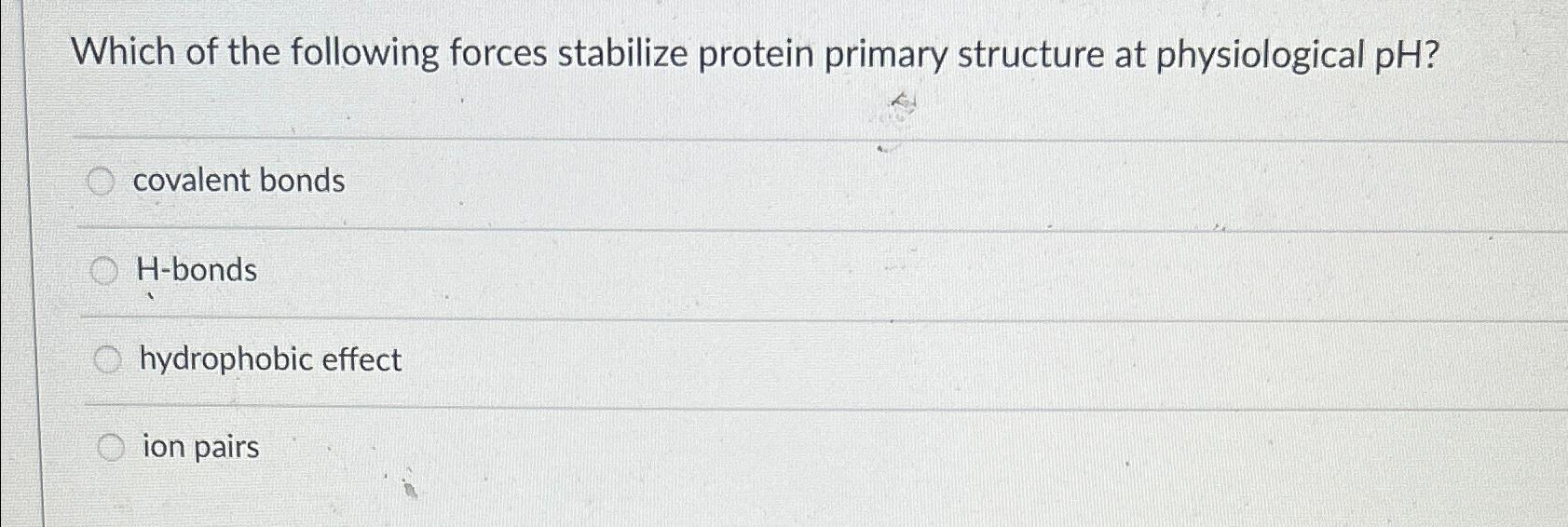 Solved Which of the following forces stabilize protein | Chegg.com