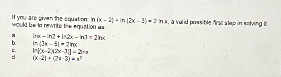 Solved If you are given the equation: ln(x-2)+ln(2x-3)=2lnx, | Chegg.com