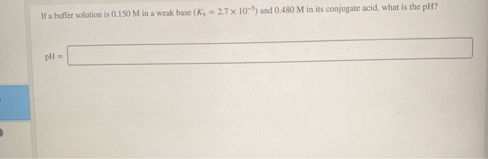 Solved If a buffer solution is 0.150 M in a weak base (Ky = | Chegg.com