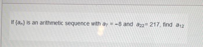 Solved If {an} is an arithmetic sequence with a7=−8 and | Chegg.com