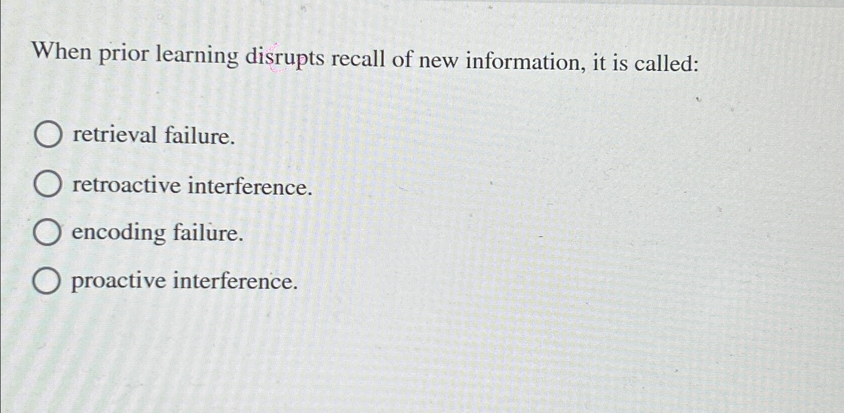 Solved When prior learning disrupts recall of new | Chegg.com