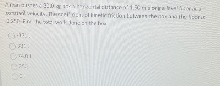 Solved A man pushes a 30.0 kg box a horizontal distance of | Chegg.com