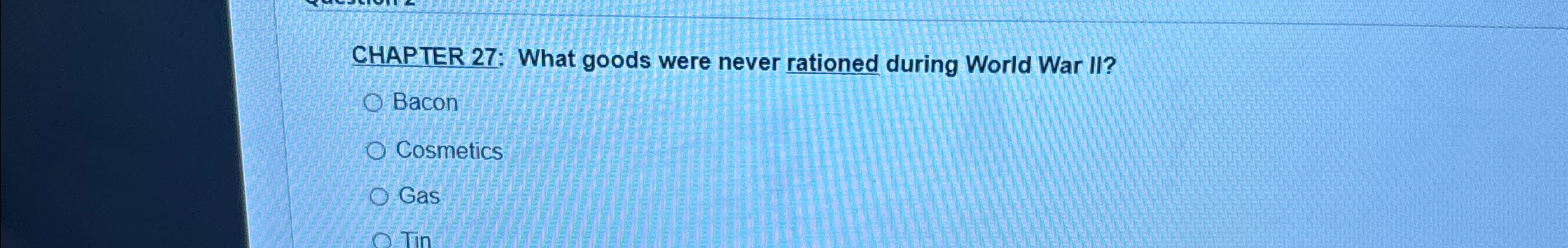 Solved CHAPTER 27: What goods were never rationed during | Chegg.com