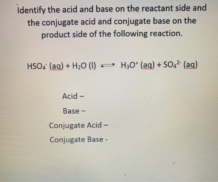 Solved Identify the acid and base on the reactant side and | Chegg.com