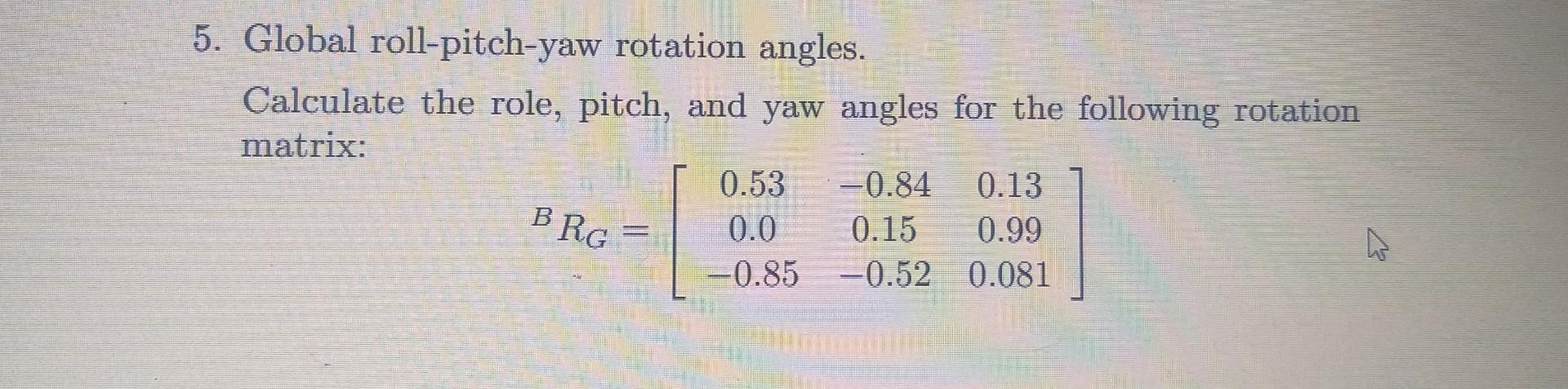 Solved 5. Global roll-pitch-yaw rotation angles. Calculate | Chegg.com