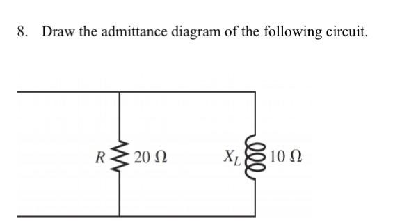 Solved 8. Draw the admittance diagram of the following | Chegg.com