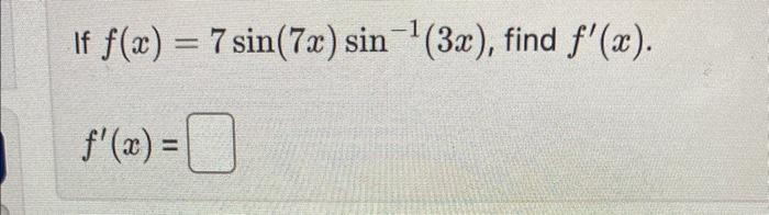 Solved If f(x)=7sin(7x)sin−1(3x), find f′(x) f′(x)= | Chegg.com