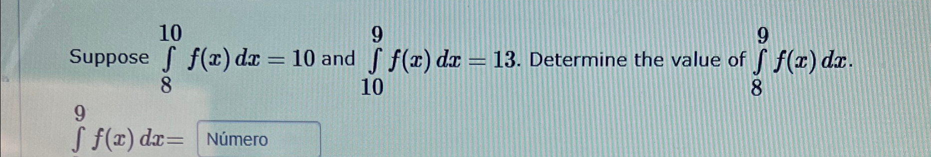 Solved Suppose ∫810f(x)dx=10 ﻿and ∫109f(x)dx=13. ﻿Determine | Chegg.com