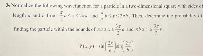 Solved 3. Normalize the following wavefunction for a | Chegg.com