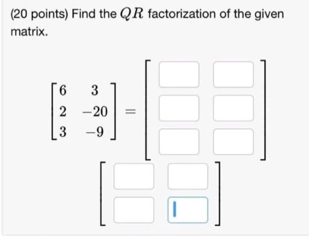 Solved (20 points) Find the QR factorization of the given | Chegg.com