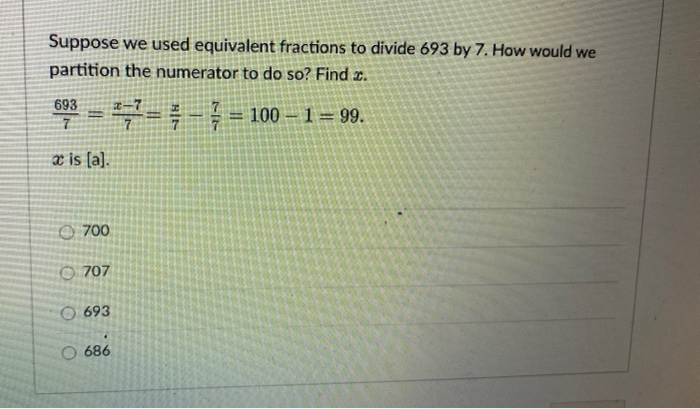 Solved Suppose we used equivalent fractions to divide 693 by | Chegg.com