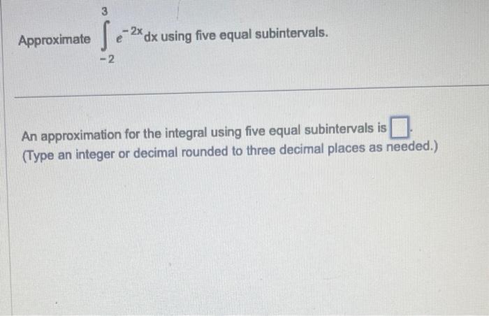 Solved Approximate ∫−2e−2xdx using five equal subintervals. | Chegg.com