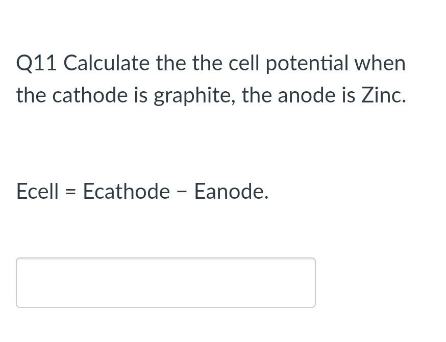 Solved Q11 Calculate the the cell potential when the cathode | Chegg.com