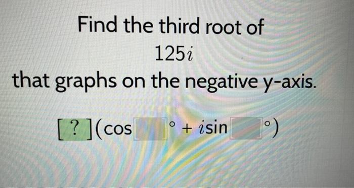 Solved Find the third root of 125i that graphs on the | Chegg.com