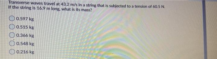 Solved Transverse waves travel at 43.2 m/s in a string that | Chegg.com