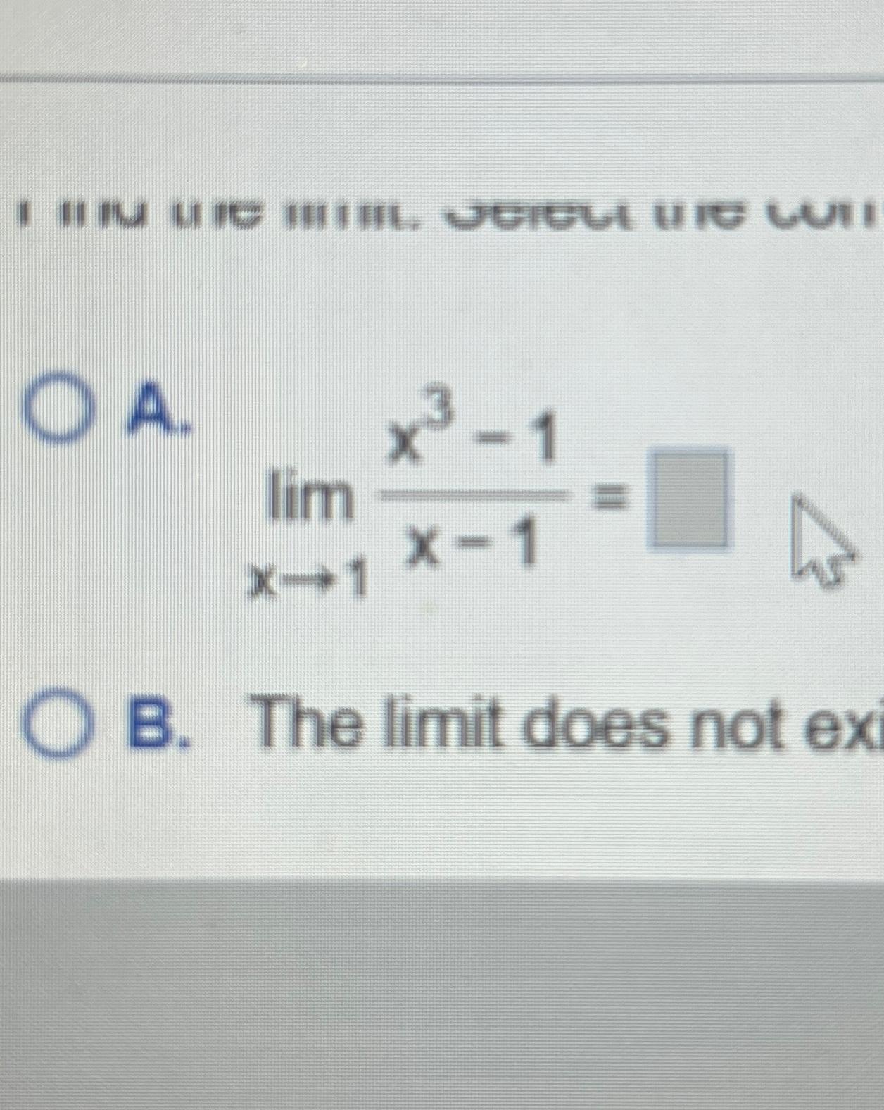 Solved A.limx→1x3-1x-1=B. ﻿The limit does not ex | Chegg.com
