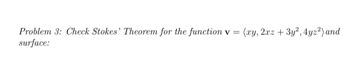 Solved Problem 3: Check Stokes' Theorem for the function v = | Chegg.com