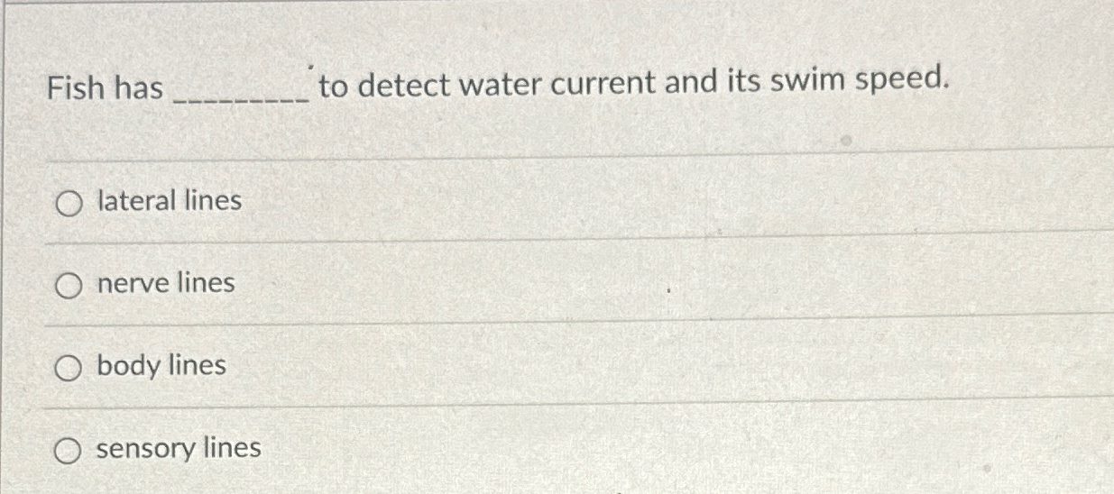 Solved Fish has ﻿to detect water current and its swim | Chegg.com