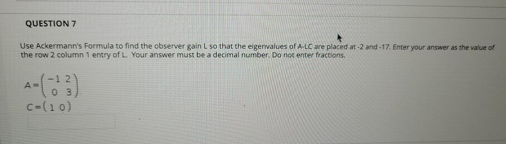Solved QUESTION 7 Use Ackermann's Formula to find the | Chegg.com