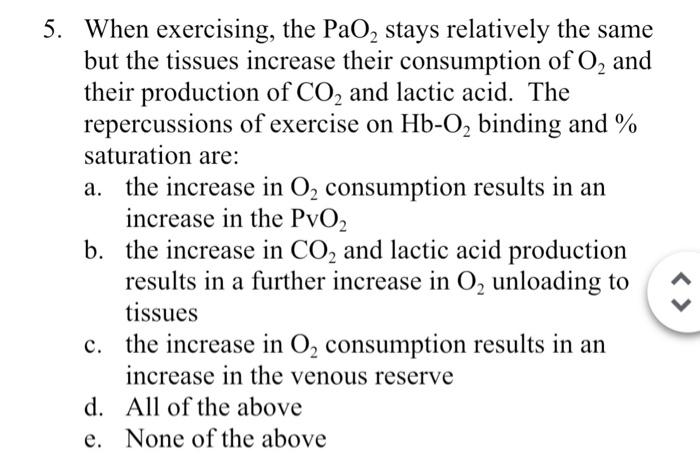 Solved 5. When exercising, the PaO2 stays relatively the | Chegg.com