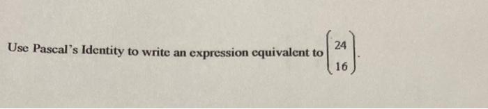 Solved Use Pascal's Identity to write an expression | Chegg.com
