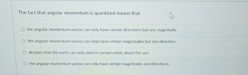 Solved The fact that angular momentum is quantized means | Chegg.com