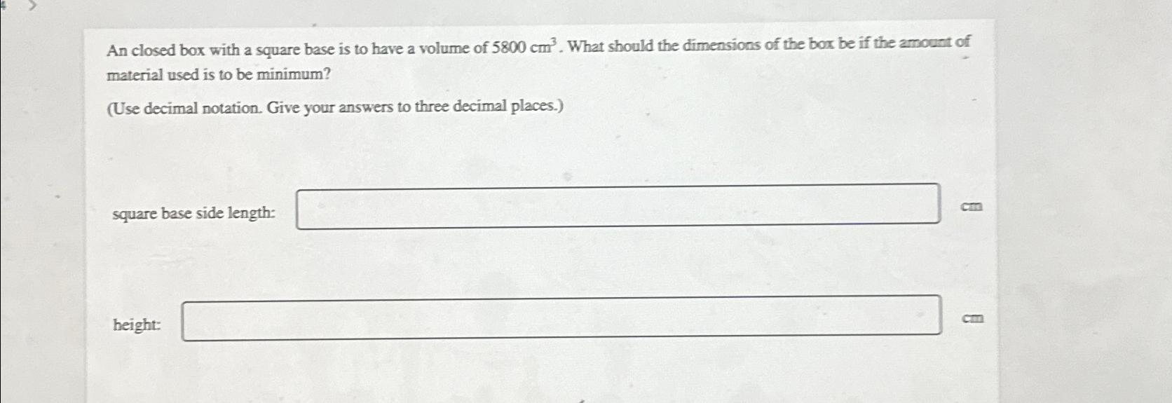 Solved An closed box with a square base is to have a volume | Chegg.com