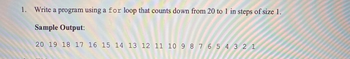 Solved 1. Write a program using a for loop that counts down | Chegg.com